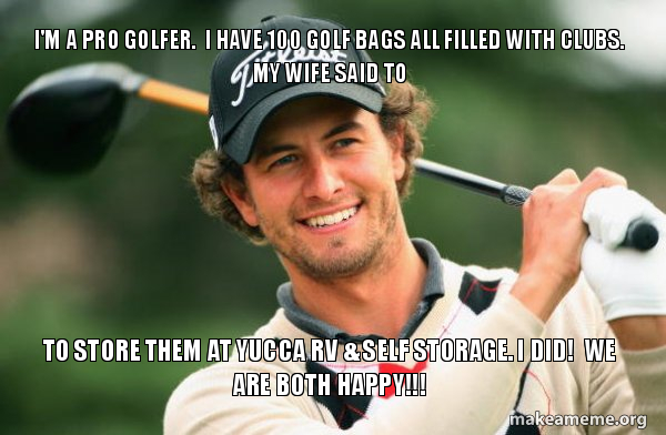 I'm a Pro Golfer. I have 100 golf bags all filled with clubs. My wife ...