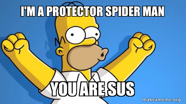I'm a protector spider man You are sus - Happy Homer Meme Generator