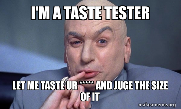 I'm a taste tester let me taste ur ***** and juge the size of it - You ...
