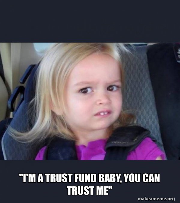 "I'm a trust fund baby, you can trust me" - Side-Eyes Chloe Meme Generator