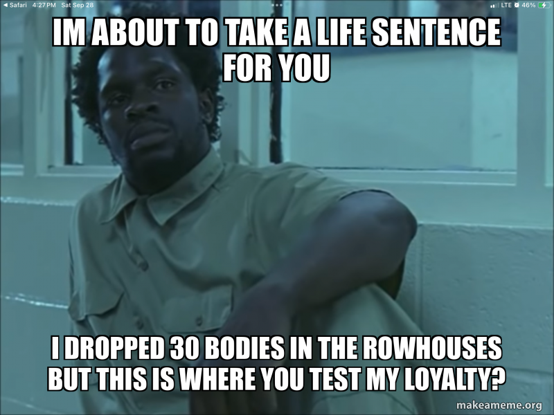 Im about to take a life sentence for you I dropped 30 bodies in the ...