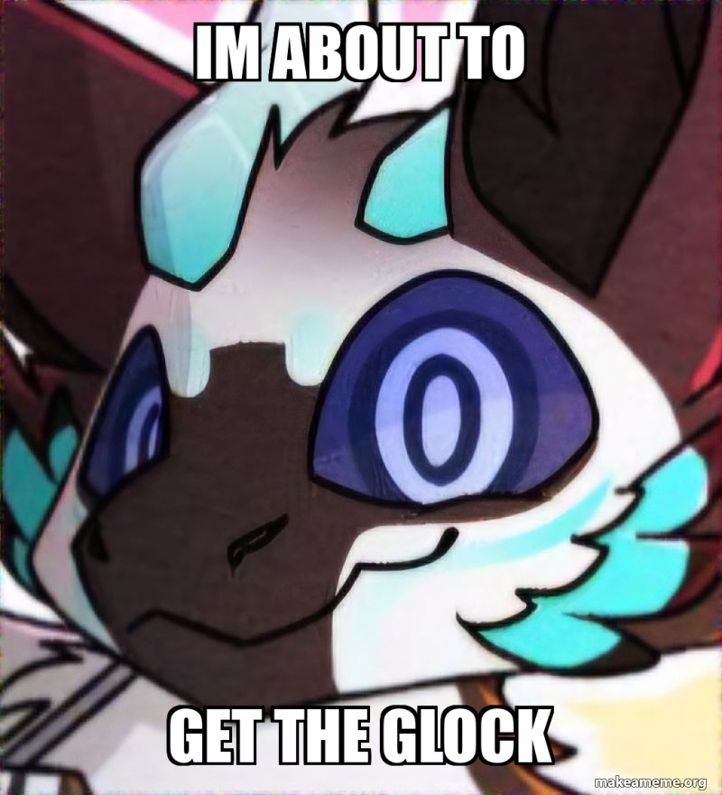 Im about to Get the glock Meme Generator