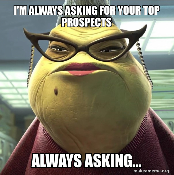 I'm always asking for your top prospects always asking... Meme Generator