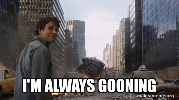 i'm always gooning - That's My Secret Meme Generator