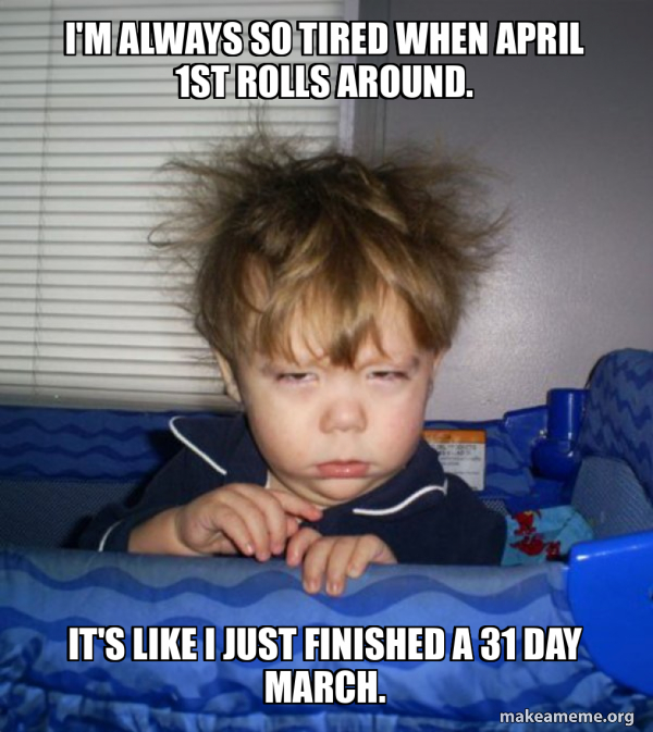 I'm always so tired when april 1st rolls around. it's like i just ...