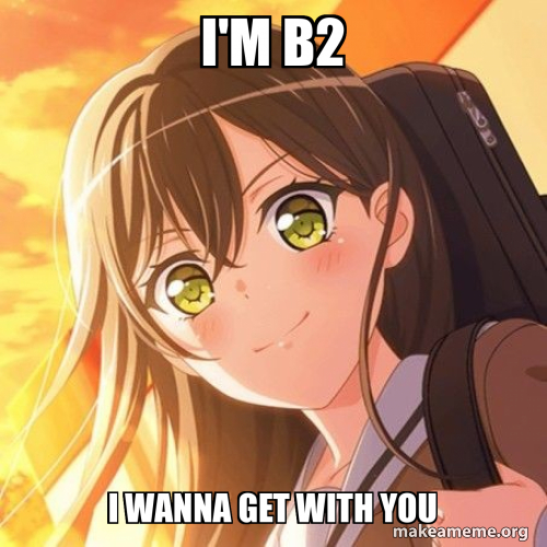 I'M B2 I WANNA GET WITH YOU Meme Generator