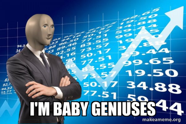 I'm baby Geniuses - Stonks Only Go Up Meme Generator