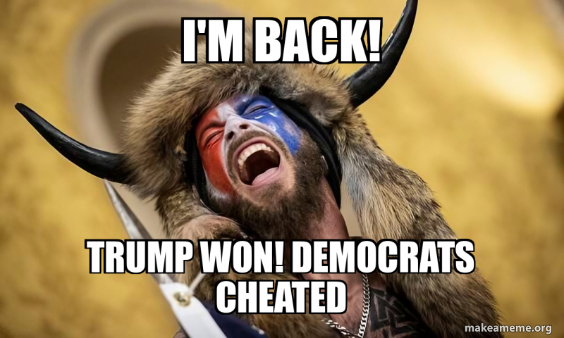 I'm back! Trump won! Democrats cheated Meme Generator