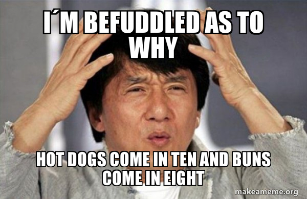 IÂ´m befuddled as to why hot dogs come in ten and buns come in eight ...