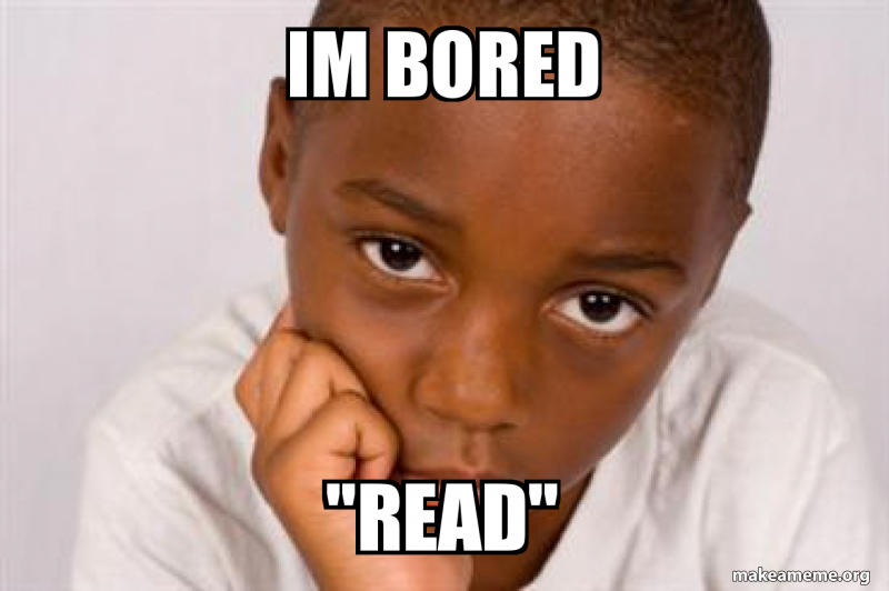 IM BORED "READ" Meme Generator
