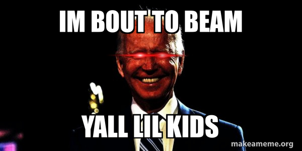 im bout to beam yall lil kids - Dark Brandon Meme Generator
