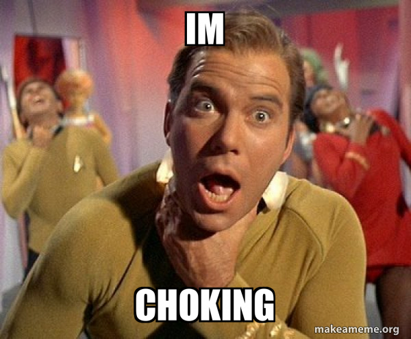 Im Choking - Captain Kirk Choking Meme Generator