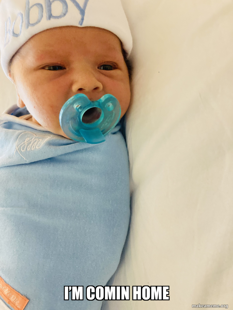 I’m comin home Meme Generator
