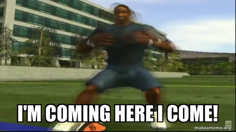 I'm coming here I come! Meme Generator