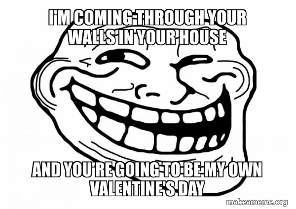 I'm coming through your walls in your house And you're going to be my ...