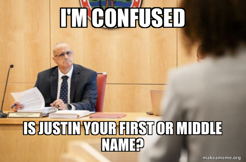 I'm confused Is justin your first or middle name? Meme Generator