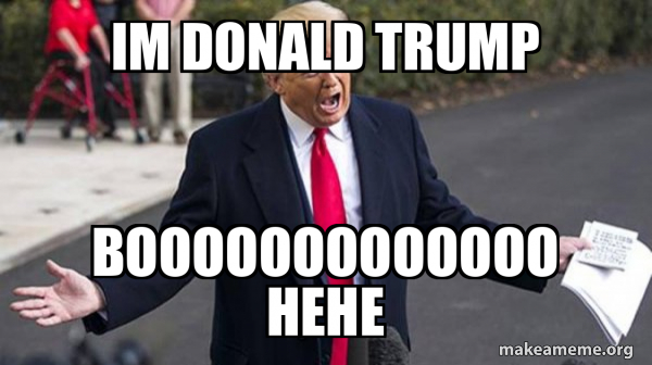 im donald trump booooooooooooo hehe - Trump - Impeachment Quid Pro Quo ...