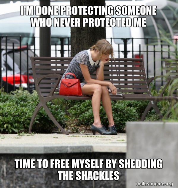 I'm done protecting someone who never protected me Time to free myself ...