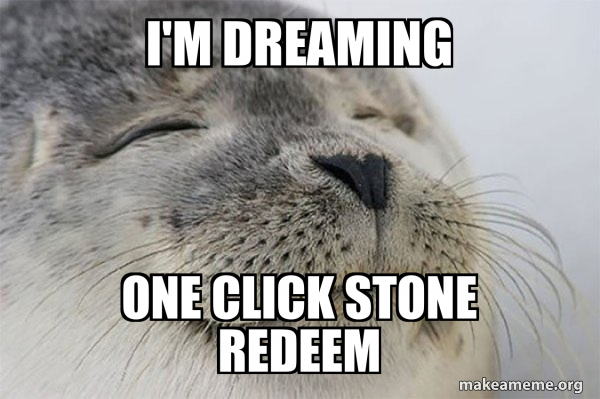 I'm dreaming one click stone redeem - Satisfied Seal Meme Generator