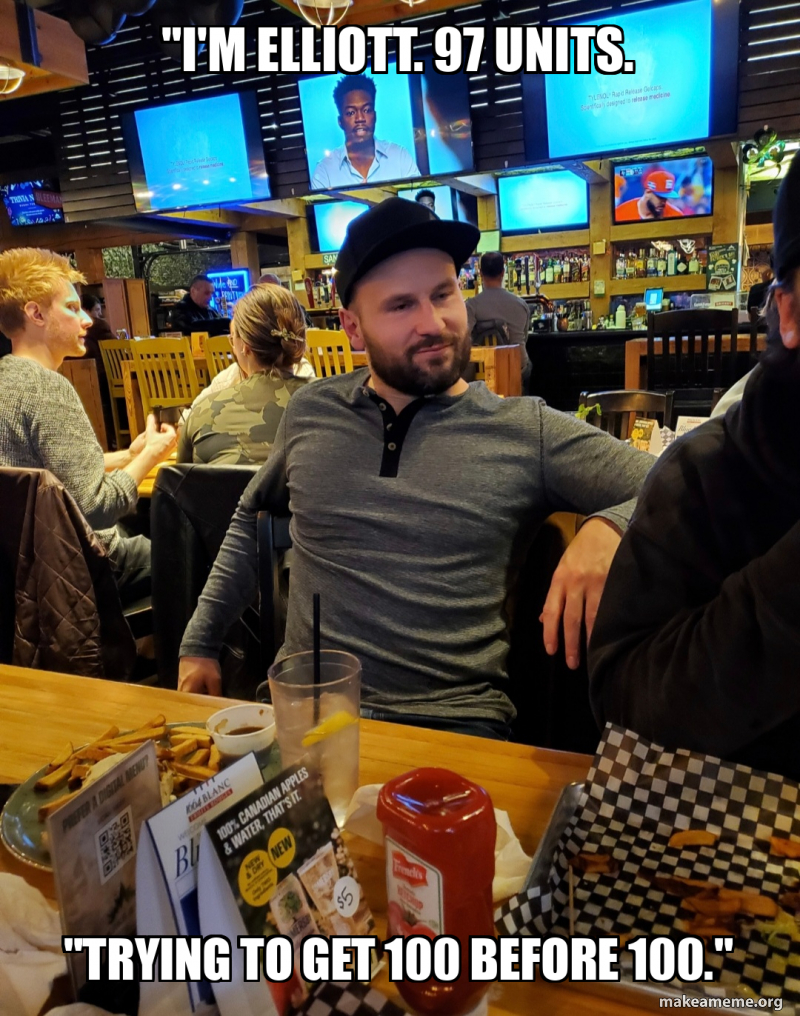 "I'm Elliott. 97 units. "Trying to get 100 before 100." Meme Generator