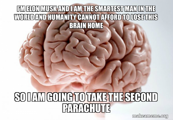 I’m Elon Musk and I am the smartest man in the world and humanity ...