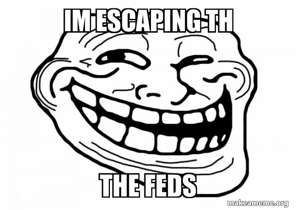 im escaping th the feds - Trollface Meme Generator