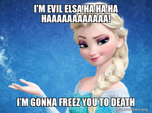 i'm evil elsa ha ha ha HAAAAAAAAAAAA! i'm gonna freez you to death ...