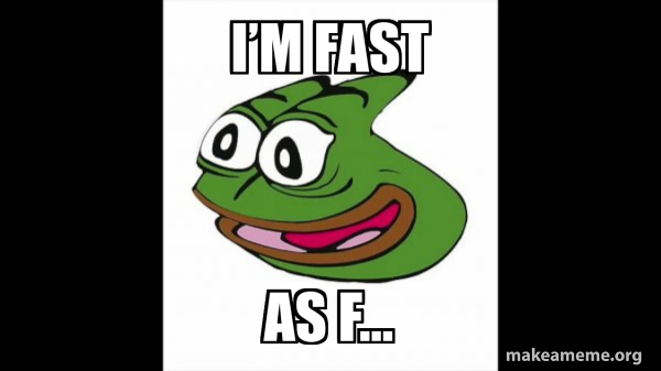 I’m fast As f… - Pepega Meme Generator