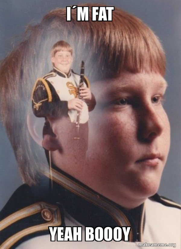 i´m fat yeah boooy - PTSD Clarinet Boy Meme Generator