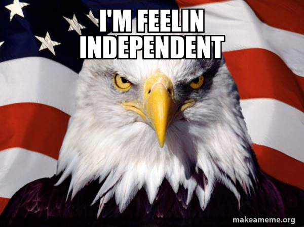 I'm feelin independent - American Pride Eagle Meme Generator
