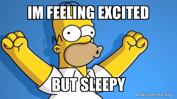 IM FEELING EXCITED but sleepy - Happy Homer Meme Generator