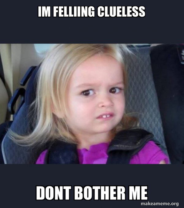 im felliing clueless dont bother me - Side-Eyes Chloe Meme Generator