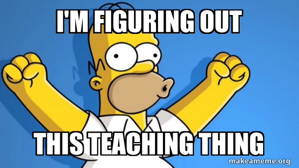 i'm figuring out this teaching thing - Happy Homer Meme Generator