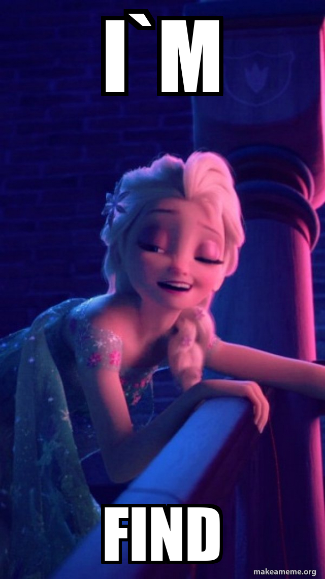I`m find - Drunk Elsa Meme Generator