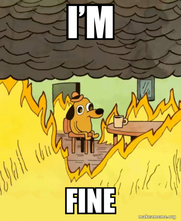 I’m Fine - This Is Fine Meme Generator
