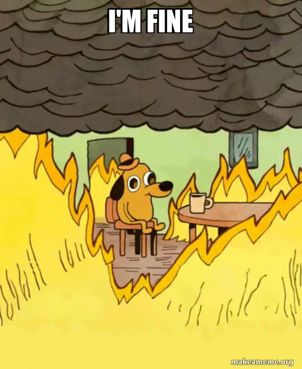 I'm fine - This Is Fine Meme Generator