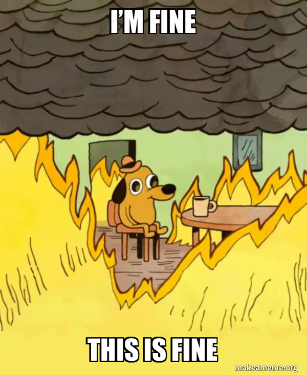 I’m fine This is fine - This Is Fine Meme Generator