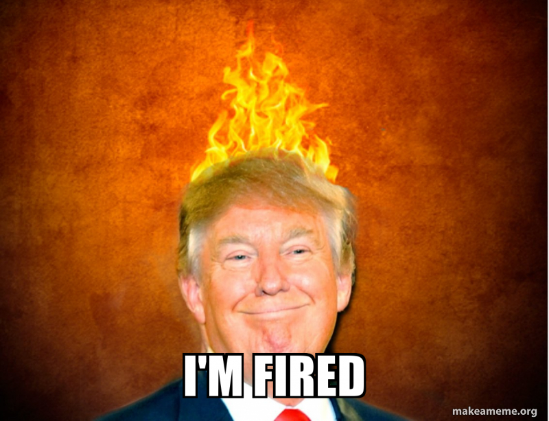 i'm fired Meme Generator