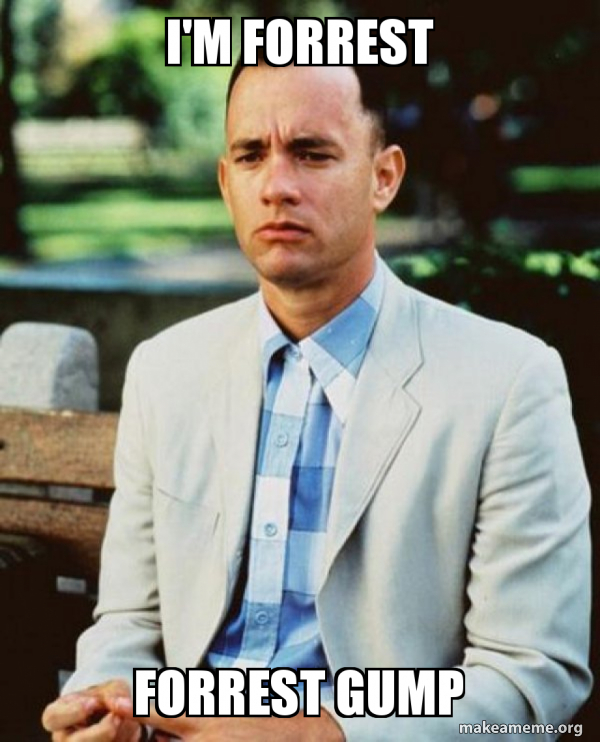 I'm forrest forrest gump - Forrest Gump Meme Generator
