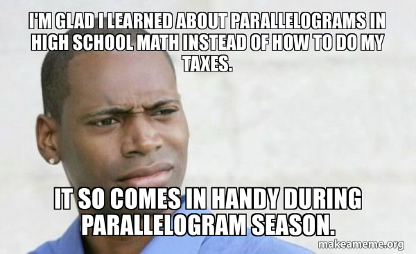 Parallelogram Memes You Can't Just Say It's A Parallelogram You Gotta