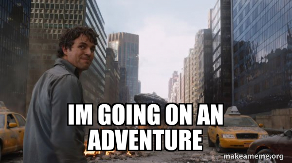 im going on an adventure - That's My Secret Meme Generator