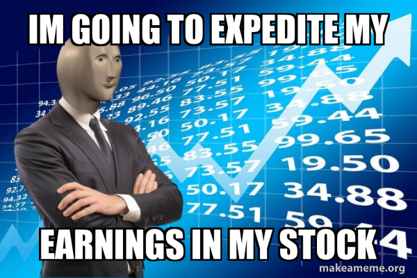 Im going to Expedite my Earnings in my stock - Stonks Only Go Up Meme ...