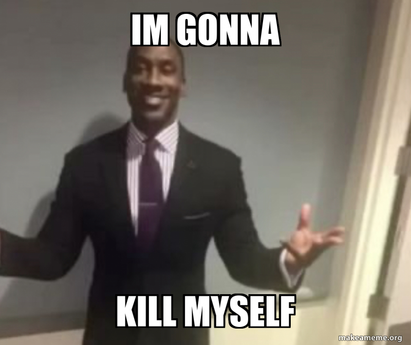 Im Gonna Kill Myself Meme Generator