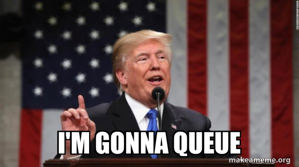 I'm Gonna Queue - Donald Trump Meme Generator