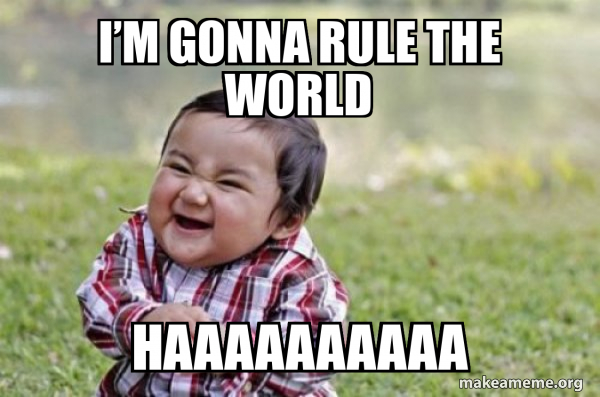 I’m gonna rule the world Haaaaaaaaaa - Evil, scheming toddler Meme ...