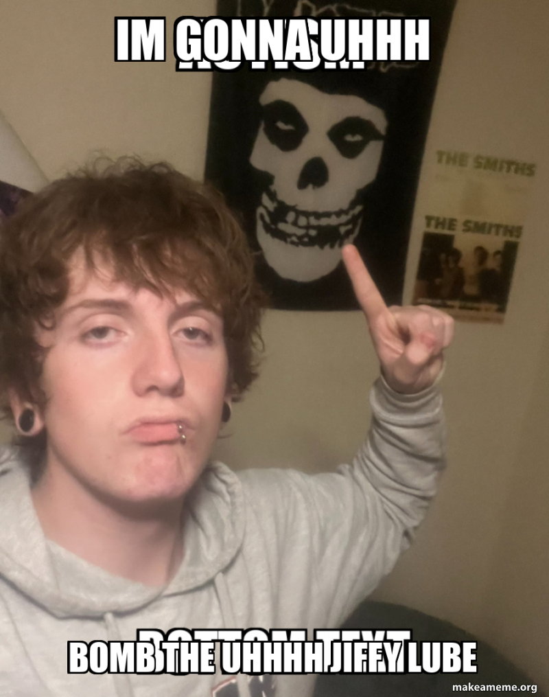IM GONNA UHHH BOMB THE UHHHH JIFFY LUBE Meme Generator
