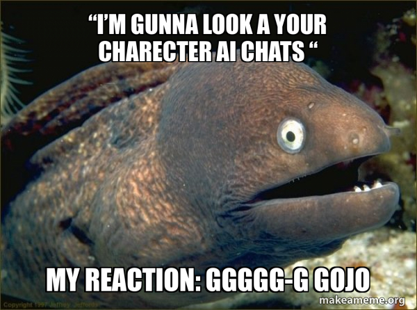 “I’m gunna look a your charecter ai chats “ My reaction: ggggg-g gojo ...