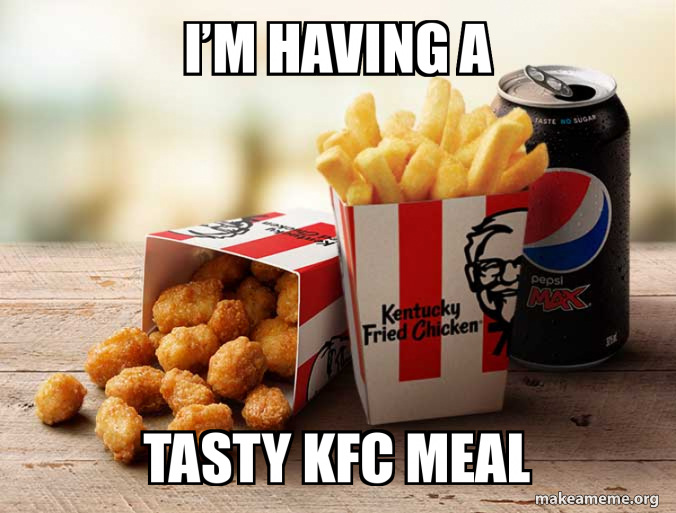 Iâ€™m having a tasty KFC meal - Tasty KFC Meal Meme Generator