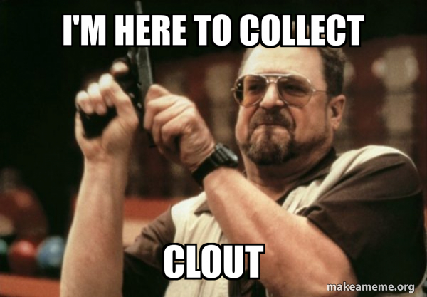 i'm here to collect clout - Am I the only one Meme Generator