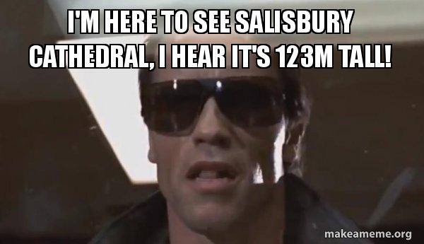 I'm here to see Salisbury Cathedral, i hear it's 123m tall! - The ...